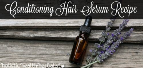 Conditioning Hair Serum Recipe - Holistic Health Herbalist